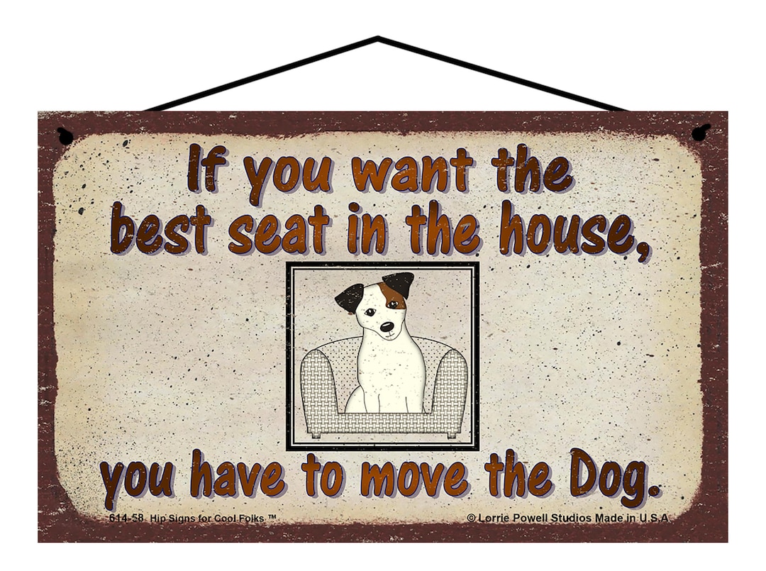 Dog Themed Sign - If You Want the Best Seat in the House You Have to ...