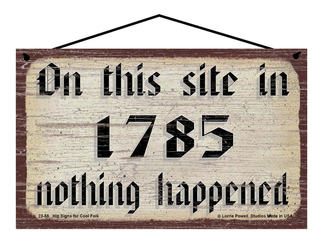 On This Site in 1785 Nothing Happened Sign - Vintage Style Historical ...