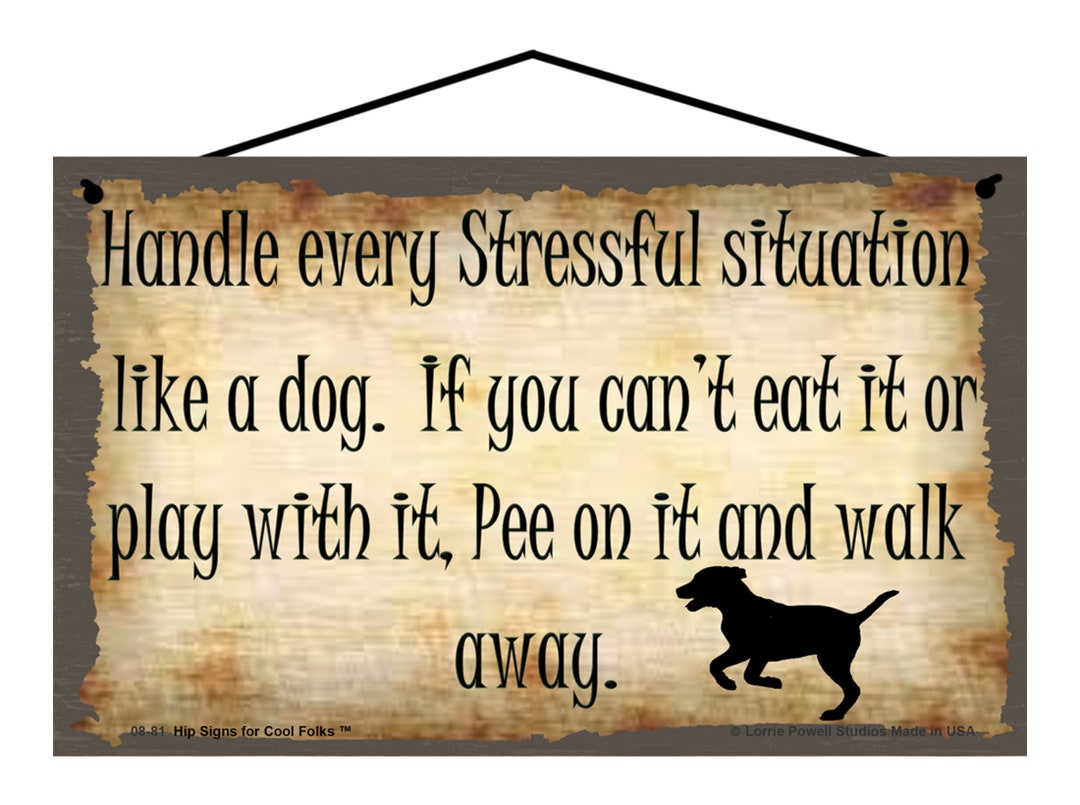 Pet Sign - Handle Every Stressful Situation Like a Dog - Funny Puppy ...