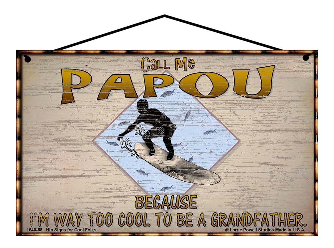 Surfing Sign - Call Me Papou Because I'm Way Too Cool to Be A ...
