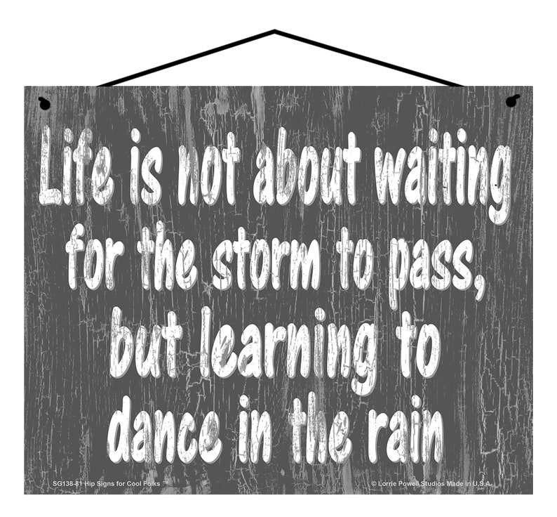 Life Quote Sign - Life is Not About Waiting for the Storm to Pass but ...