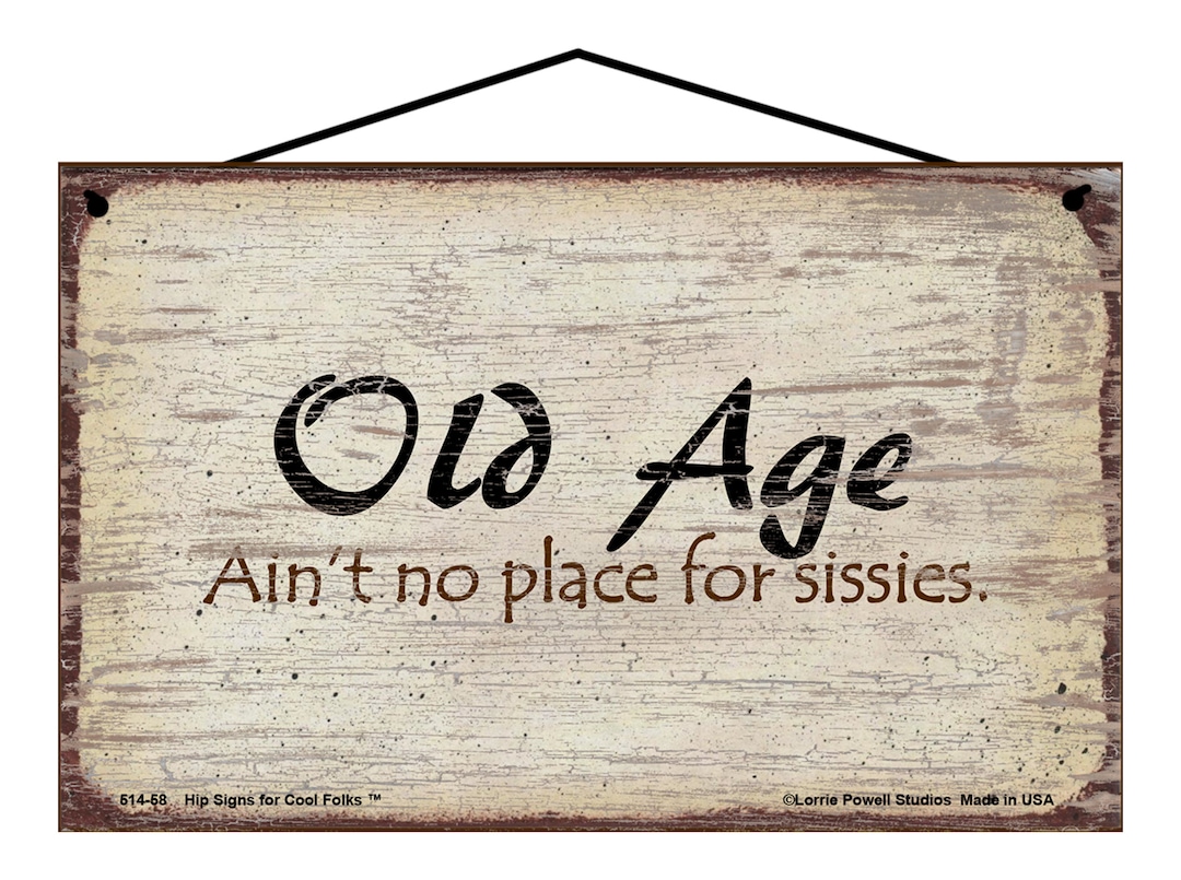 Vintage Style Sign - Old Age Ain't No Place for Sissies - Funny Home ...