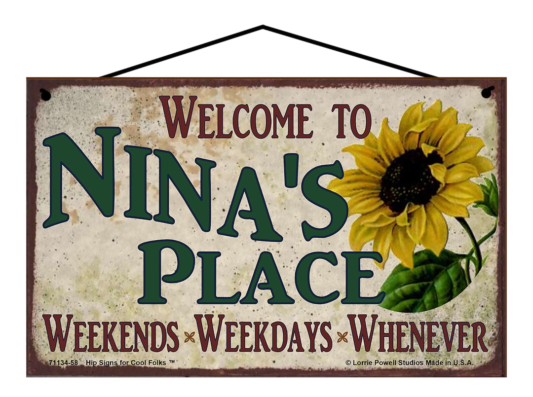 Welcome to Nina's Place Sign With Sunflower Weekends, Weekdays ...