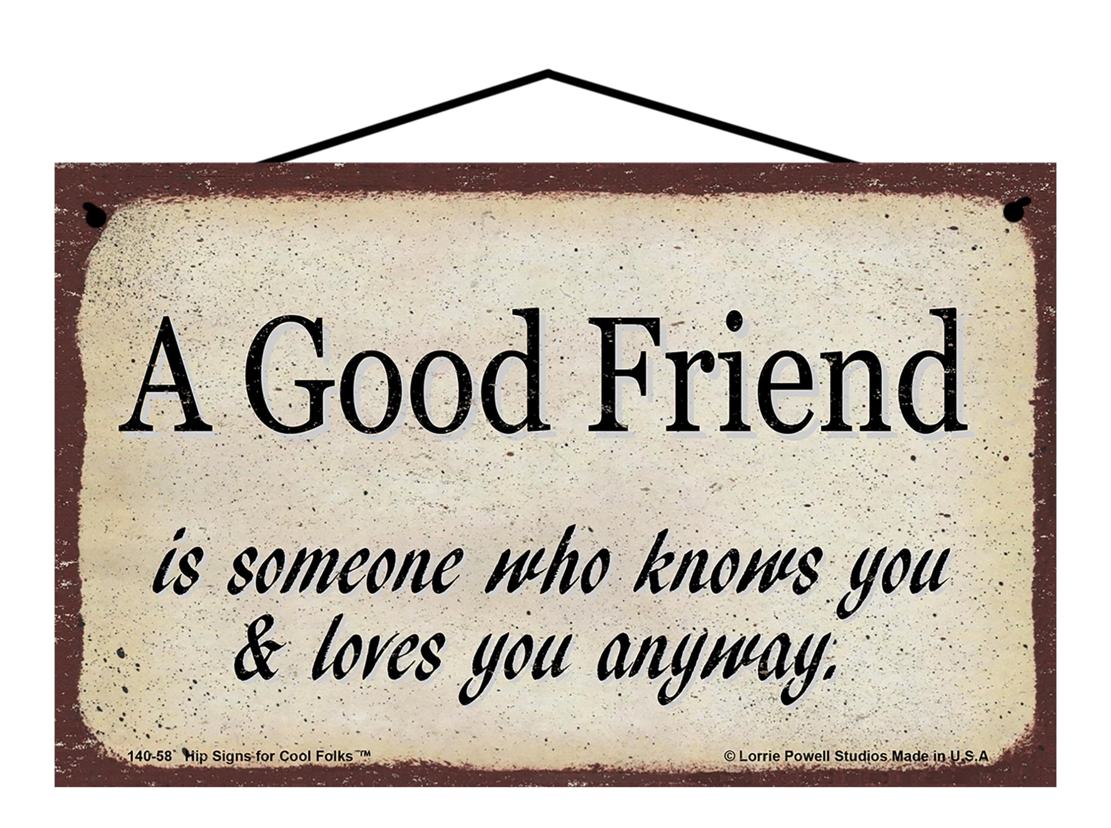 Friendship Sign A Good Friend is Someone Who Knows You and Loves You ...