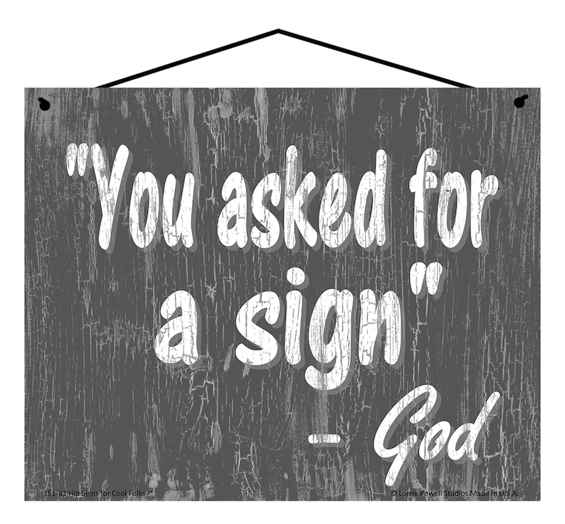 Funny God Quote Sign - You Asked for A Sign - Slate Gray Design ...