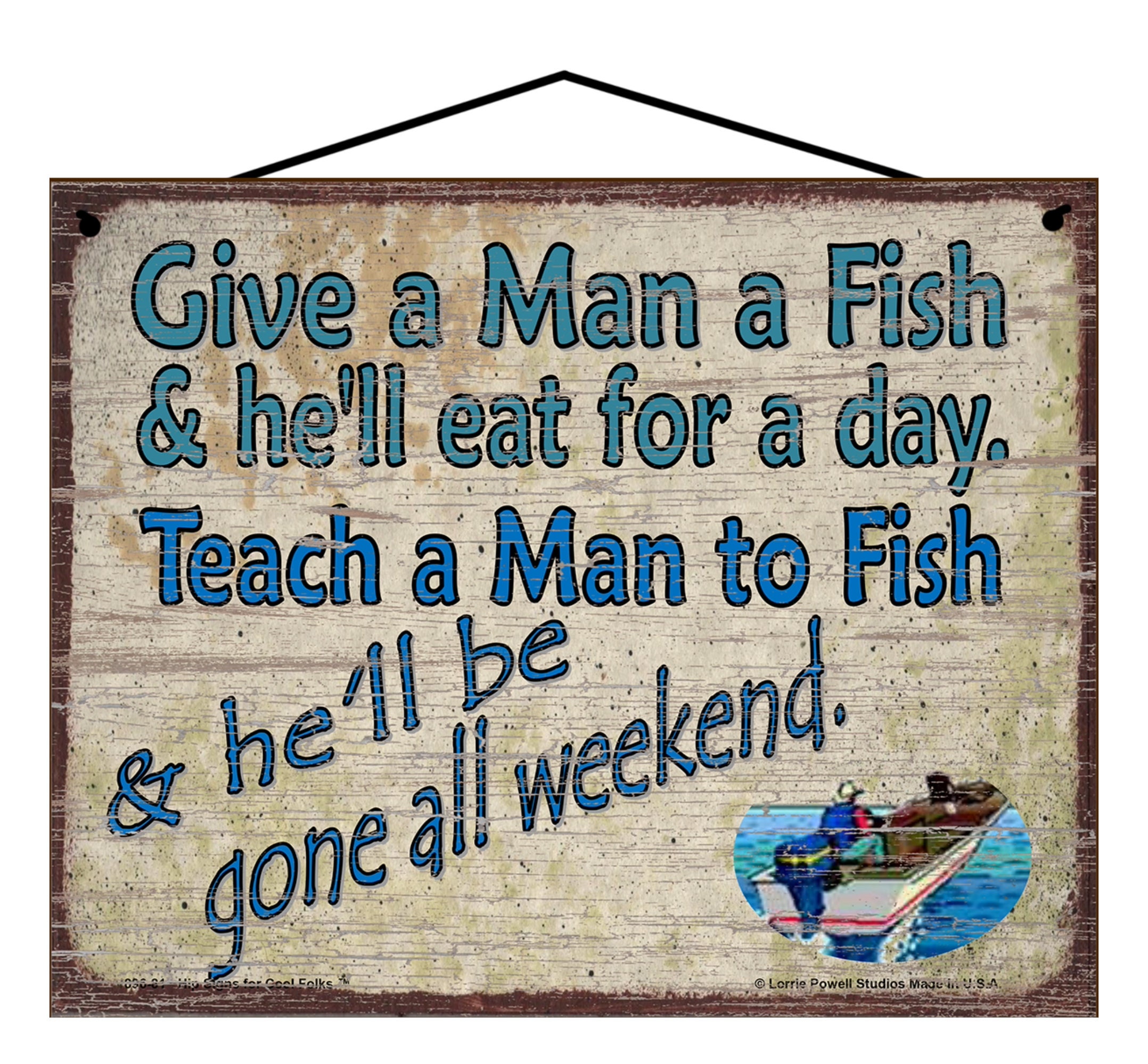 Fishing Themed Sign With Funny Quote - Give A Man A Fish, Teach A Man ...