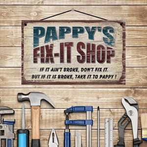 Pappy's Fix It Shop Sign If It Ain't Broke Don't Fix It but If It is ...