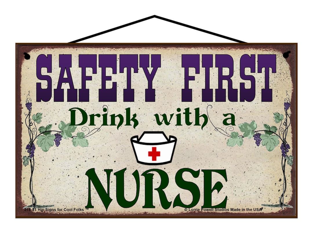 Nurse Themed Sign - Safety First Drink With A Nurse - Vintage Style ...