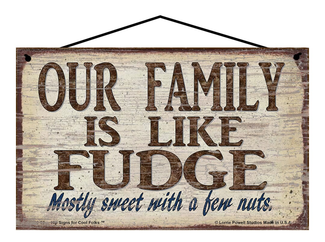 Our Family is Like Fudge Sign - Mostly Sweet With A Few Nuts - Funny ...