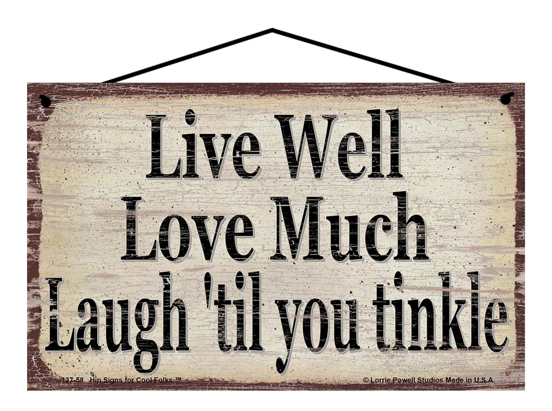 Live Well Love Much Laugh 'til You Tinkle Sign - Vintage Style Home ...