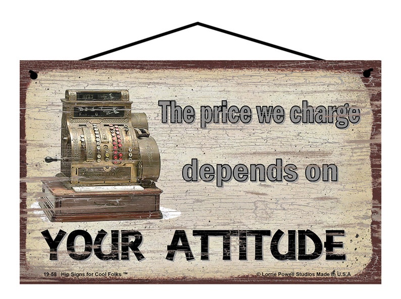 The Price We Charge Depends on Your Attitude Sign - Funny Vintage Style ...