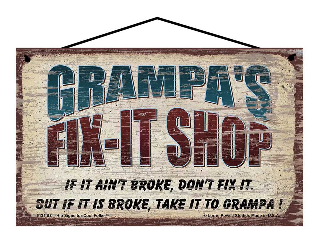 Grampa's Fix It Shop Sign If It Ain't Broke Don't Fix It but If It is ...