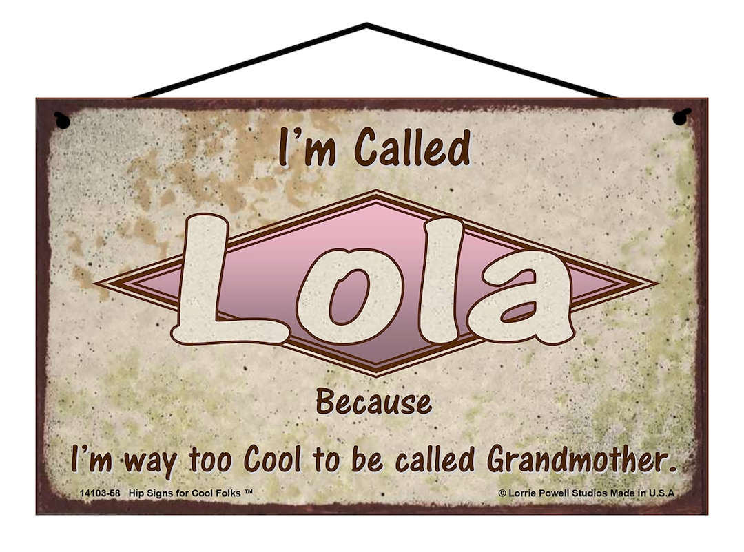 I'm Called Lola Sign Because I'm Way Too Cool to Be Called Grandmother ...