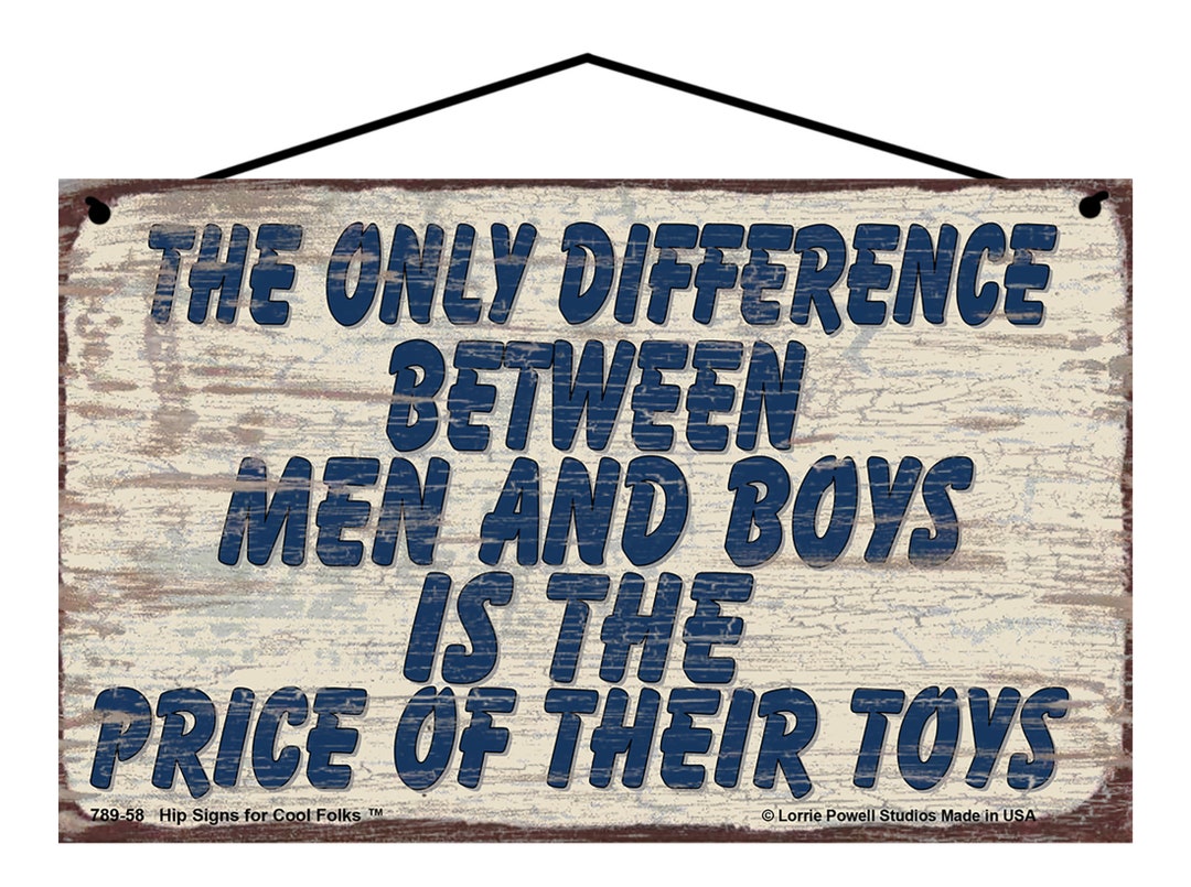 The Only Difference Between Men and Boys is the Price of Their Toys ...