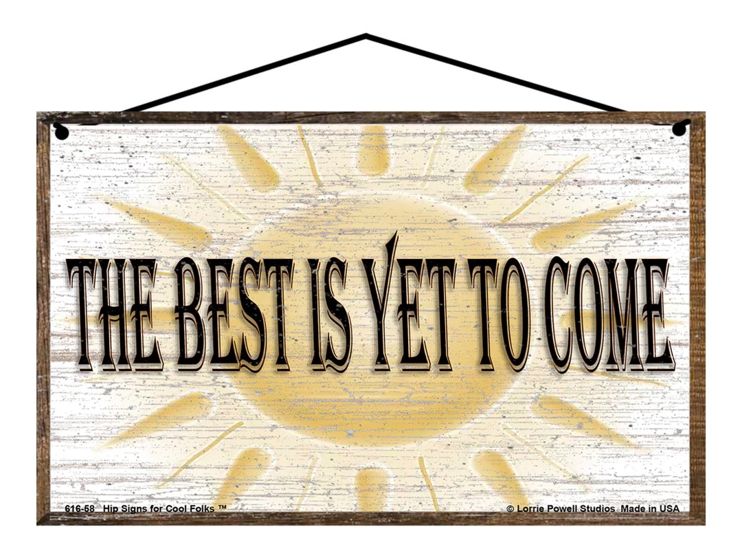 The Best is yet to Come Sign - Vintage Style Home Decor for Families ...