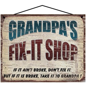 Grandpa's Fix It Shop Sign - If It Ain't Broke Don't Fix It, but If It ...