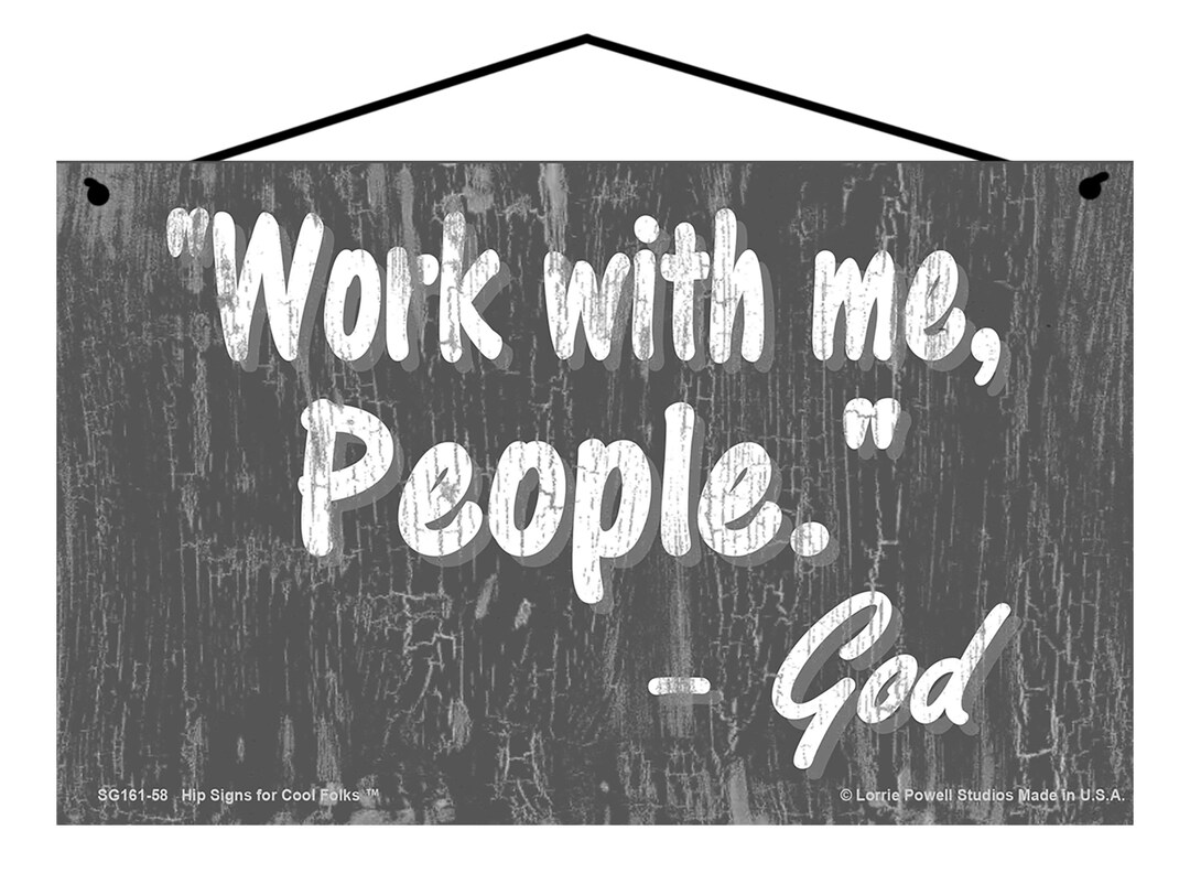 God Quote Sign - Work With Me People - Slate Gray Design - Humorous ...