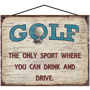 Golfing Themed Sign - Golf the Only Sport Where You Can Drink and Drive ...