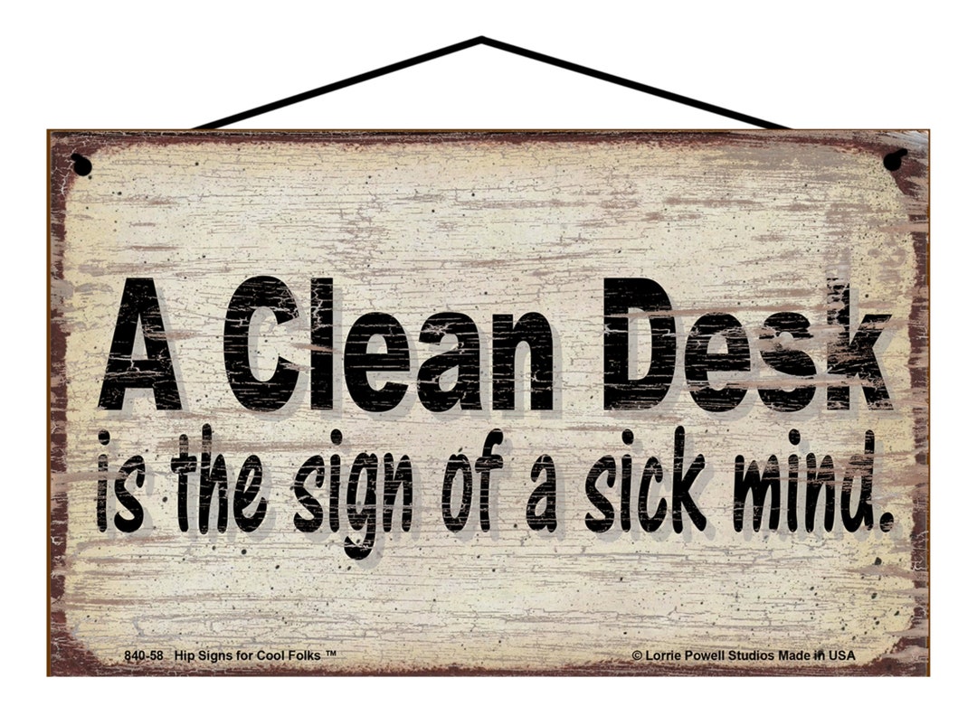 A Clean Desk is the Sign of a Sick Mind Sign - Vintage Style Home or ...