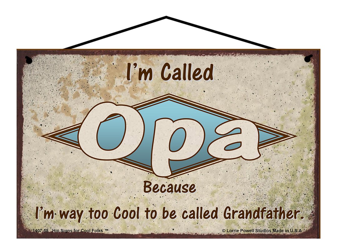 I'm Called Opa Sign Because I'm Way Too Cool to Be Called Grandfather ...