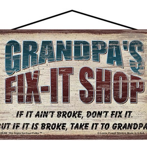 Grandpa's Fix It Shop Sign - If It Ain't Broke Don't Fix It, but If It ...