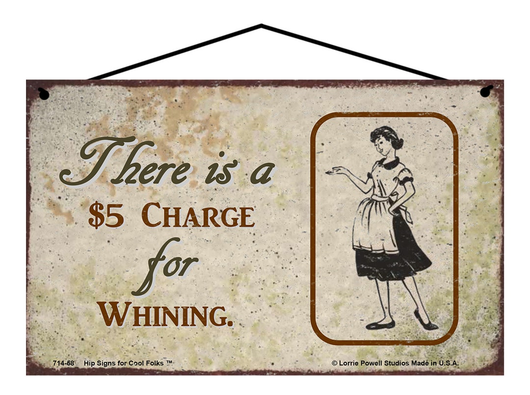 There is a 5 Dollar Charge for Whining Sign - Vintage Style 1950's 60's ...