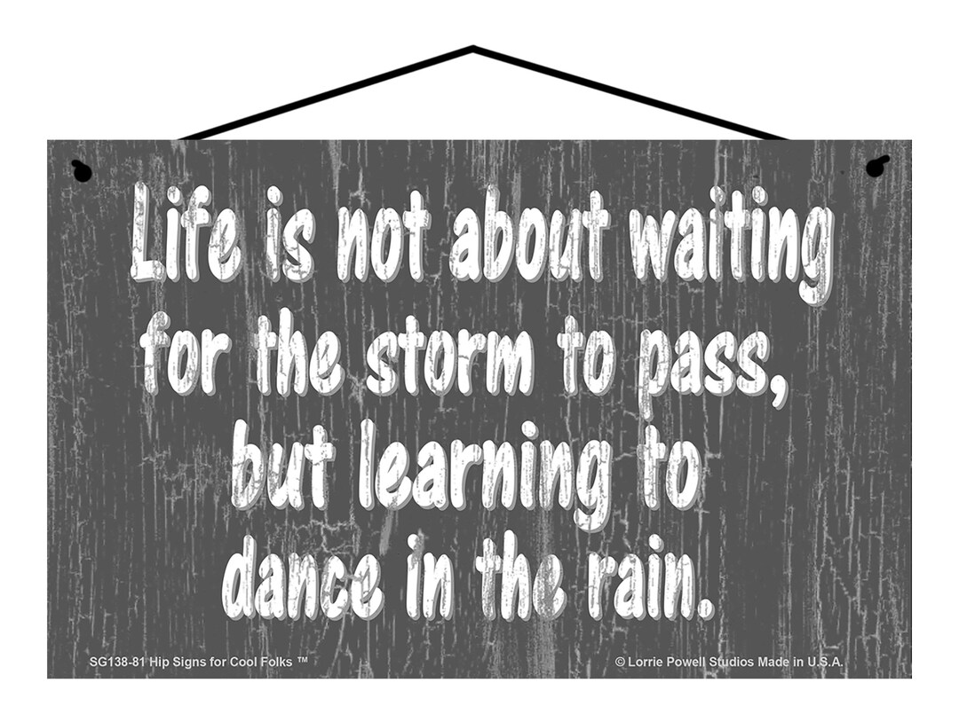 Life Quote Sign - Life is Not About Waiting for the Storm to Pass but ...
