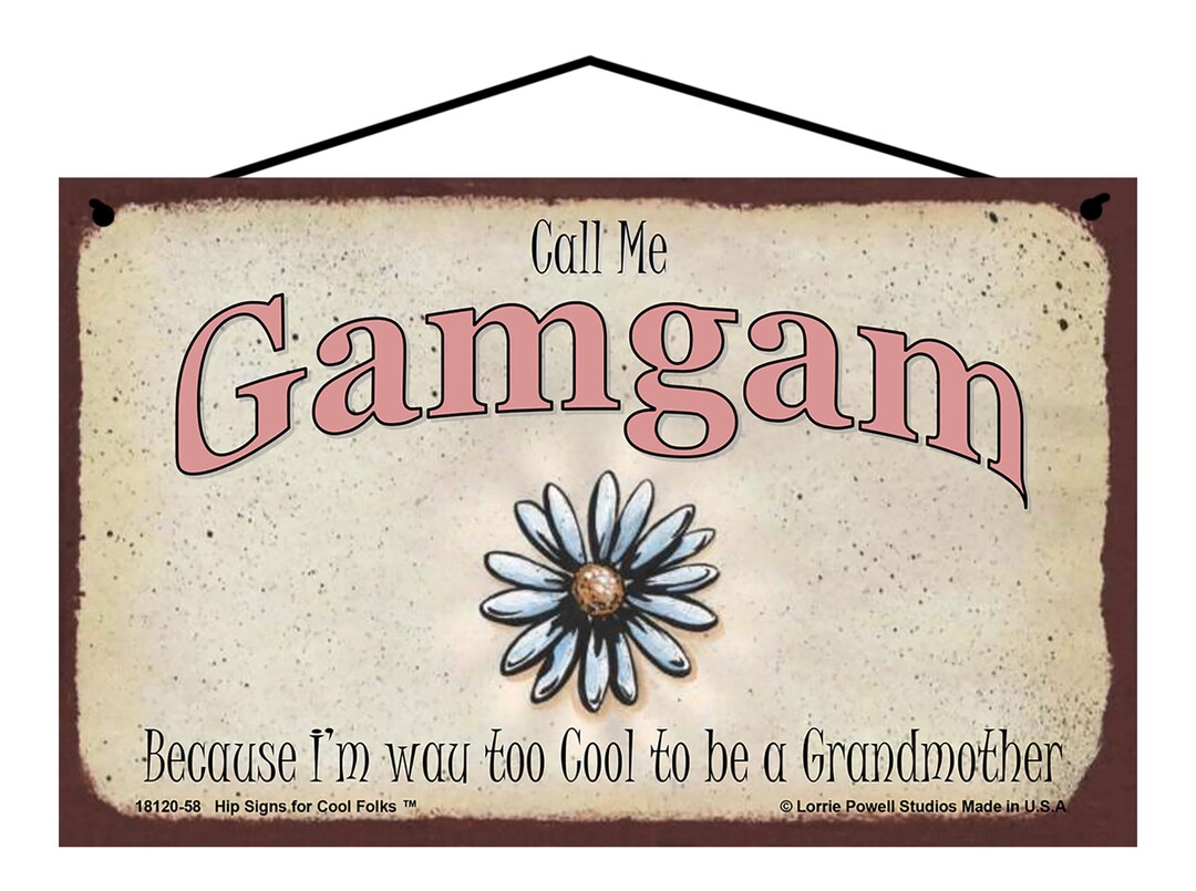 Call Me Gamgam Sign Because I'm Way Too Cool to Be A Grandmother ...