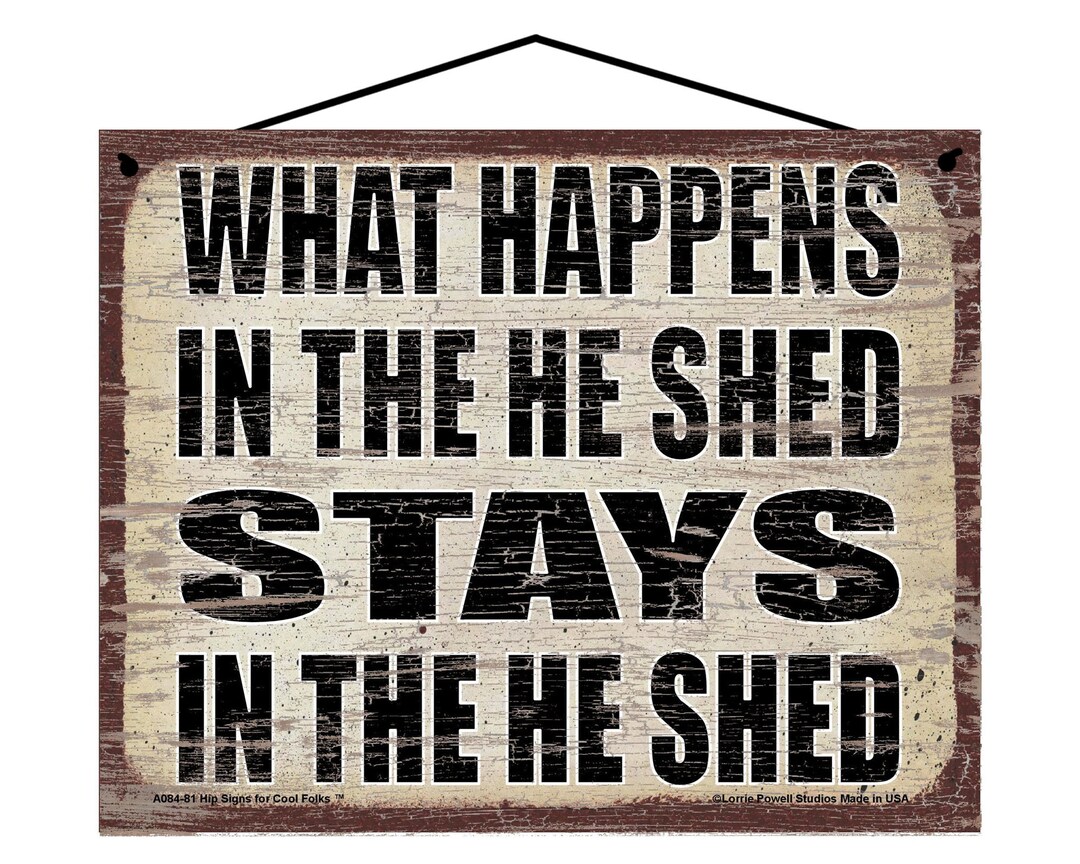 What Happens in the He Shed Stays in the He Shed - Vintage Style ...