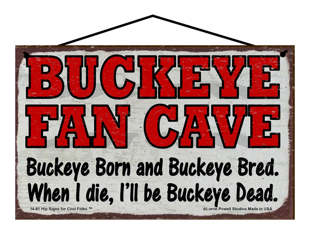 Buckeye Fan Cave - Buckeye Born and Buckeye Bred When I Die I'll Be ...