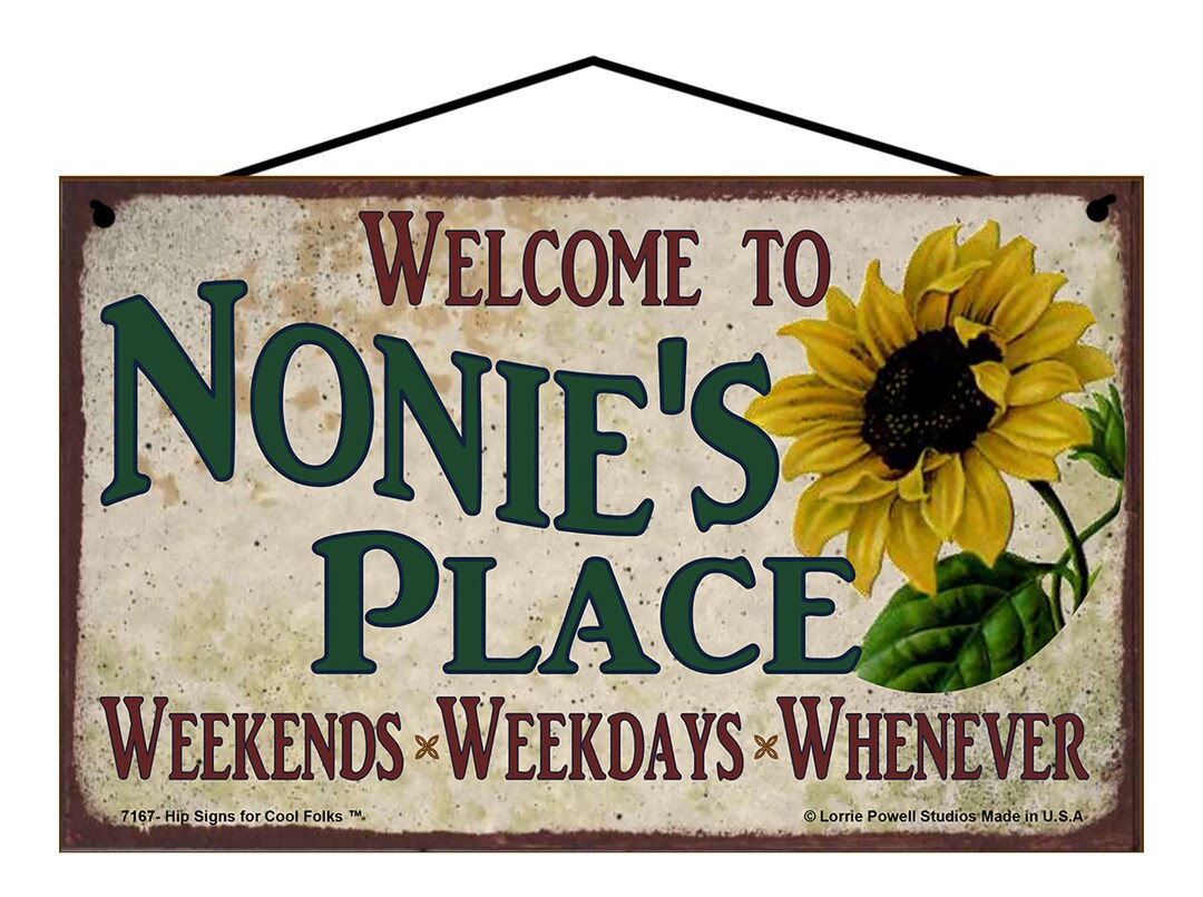 Welcome to Nonie's Place Sign With Sunflower Weekends, Weekdays ...