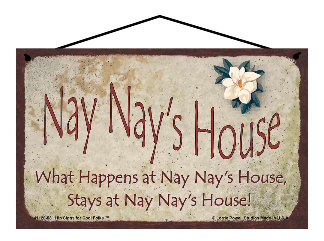 Nay Nay's House Sign - What Happens at Nay Nay's House Stays at Nay Nay ...