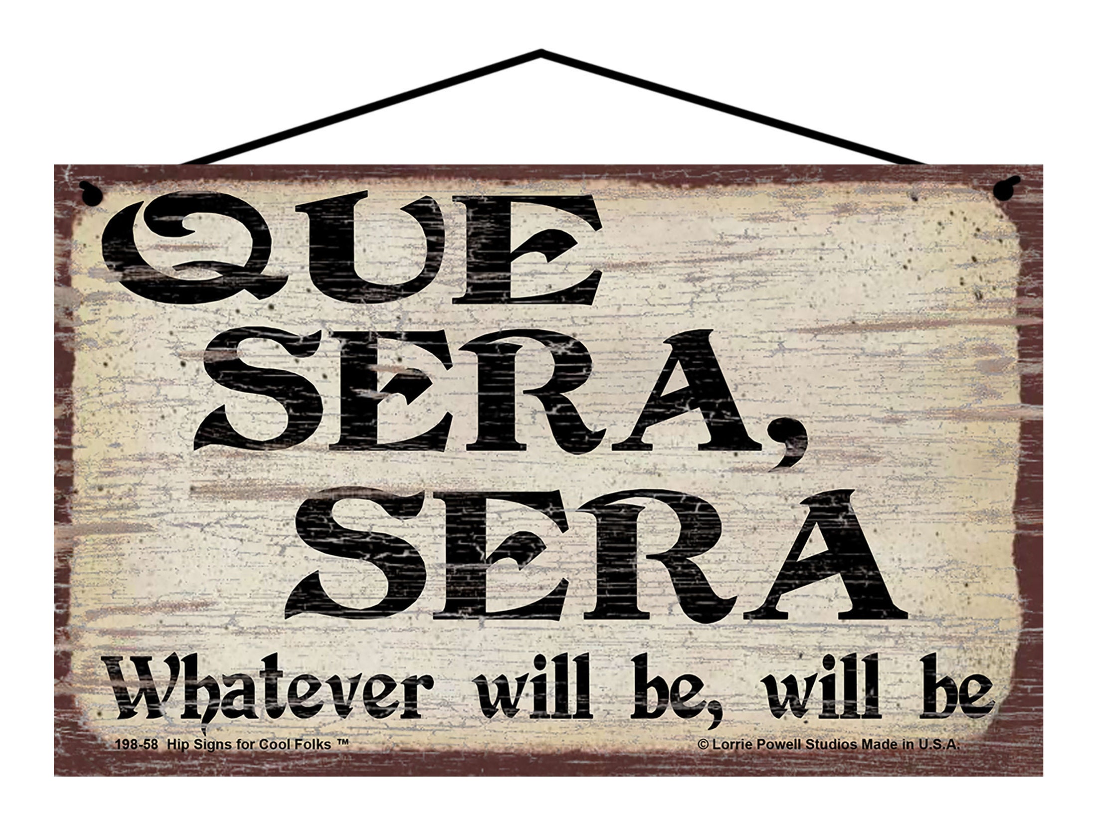 Que Sera, Sera Sign Whatever Will Be, Will Be Decorative Home Decor ...