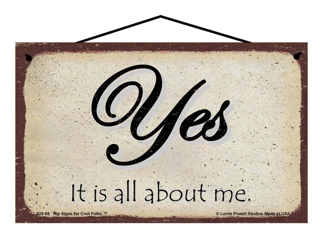 Yes It is All About Me Sign - Funny Vintage Style Home Decor Gift, Hanging Wall Art, Quote ...