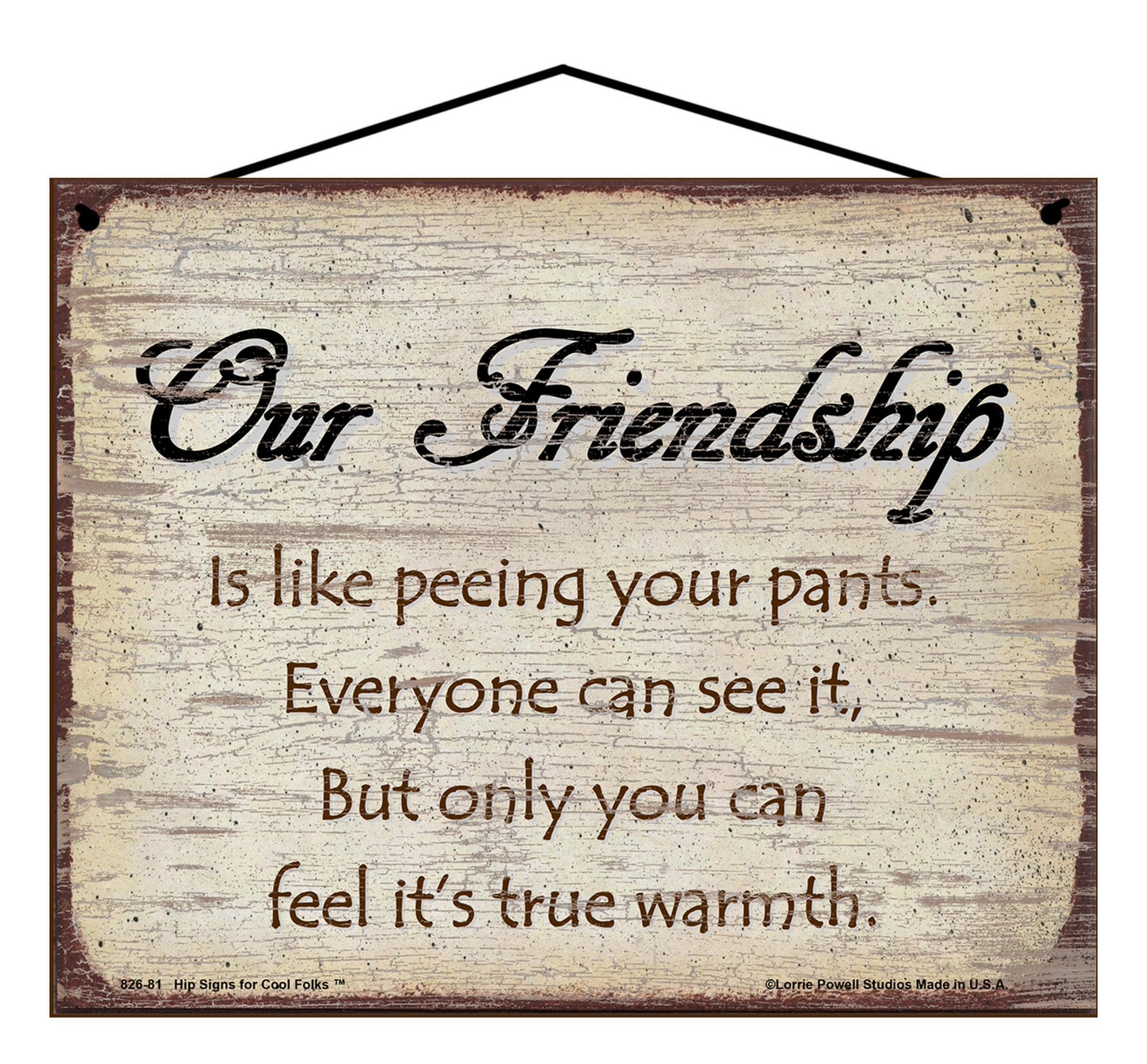 Our Friendship is Like Peeing Your Pants Everyone Can See It Sign ...