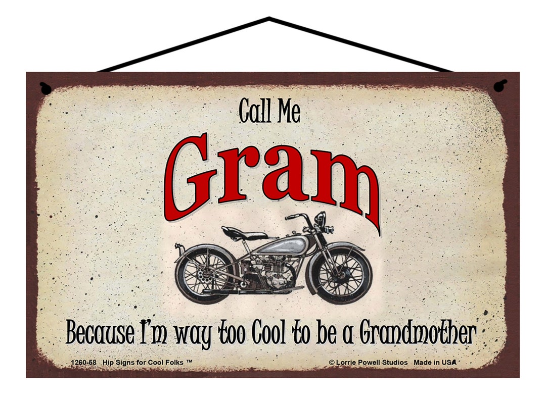 Biker Sign Call Me Gram Because I'm Way Too Cool to Be a Grandmother ...