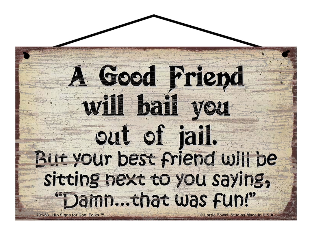 A Good Friend Will Bail You Out of Jail Sign - Funny Friendship Quote ...