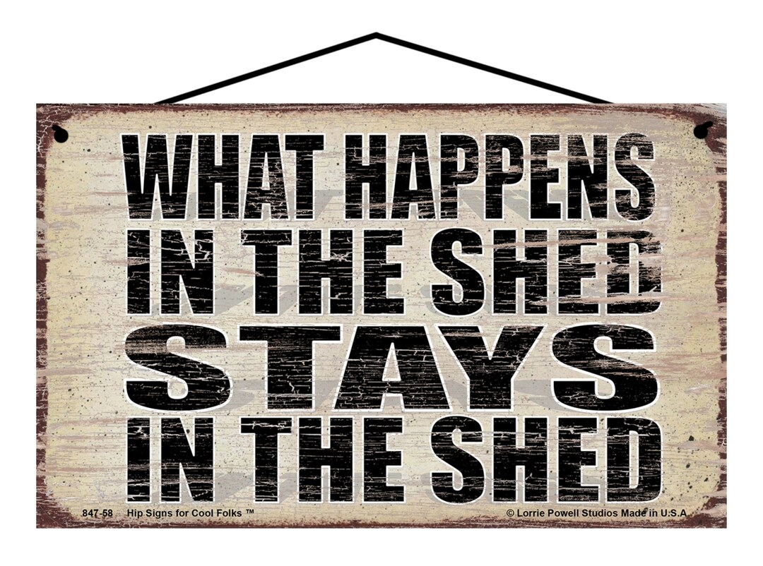What Happens in the Shed Stays in the Shed Sign - Vintage Style Indoor ...