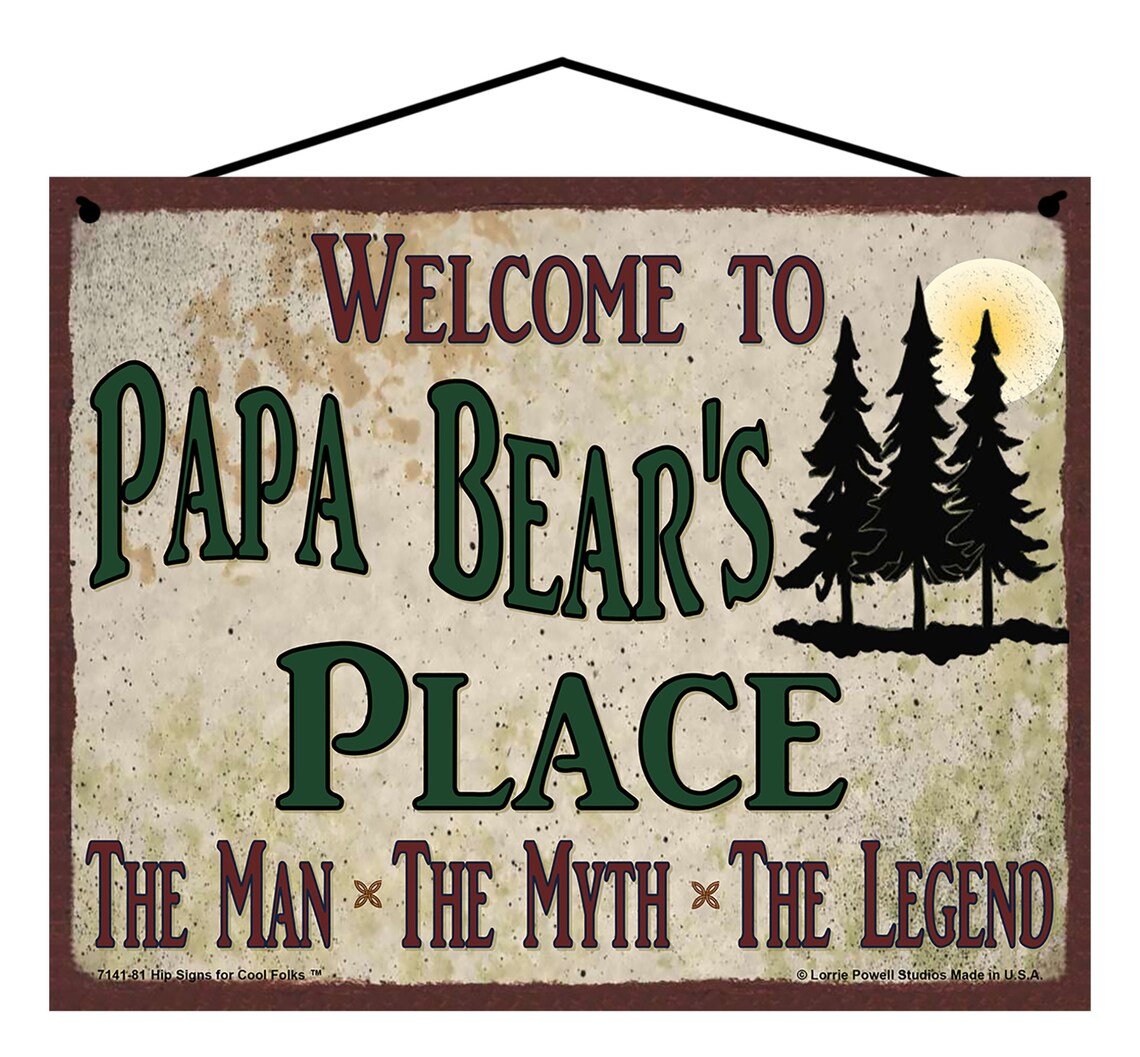 Welcome to Papa Bear's Place Sign - the Man the Myth the Legend ...