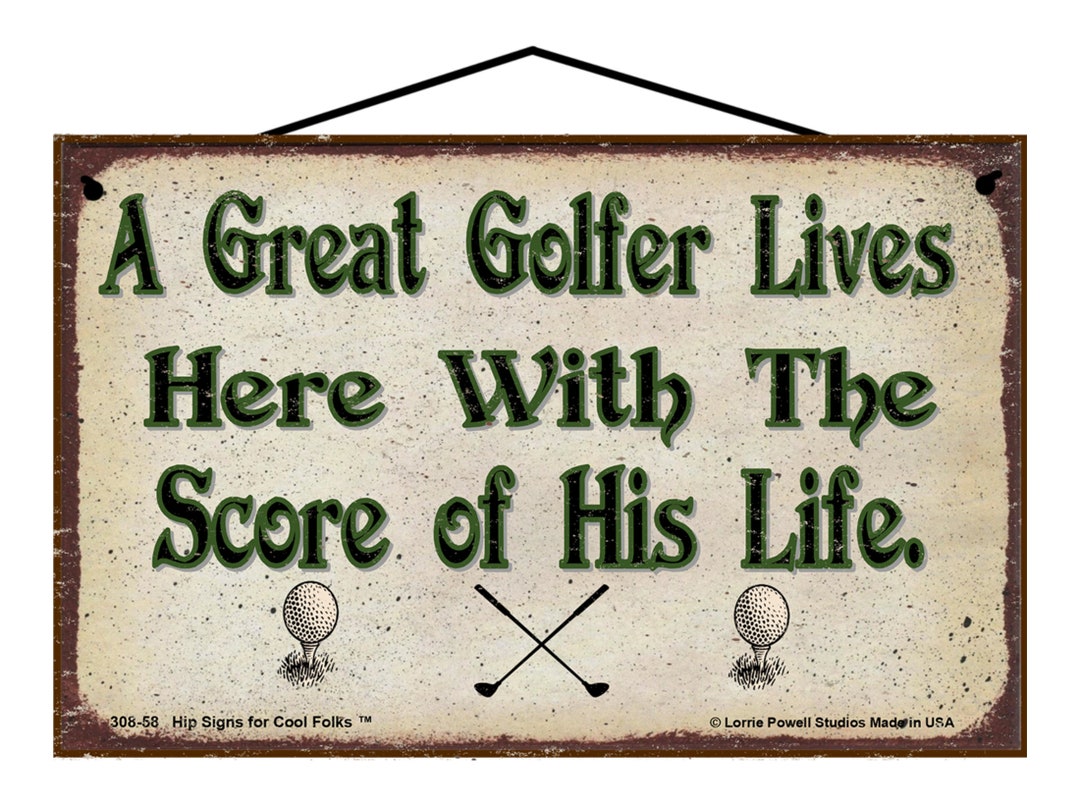 Golfing Themed Sign - A Great Golfer Lives Here With the Score of His ...