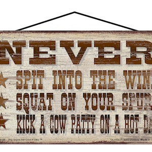 Country Western Themed Sign - Never Spit Into the Wind Squat on Your ...