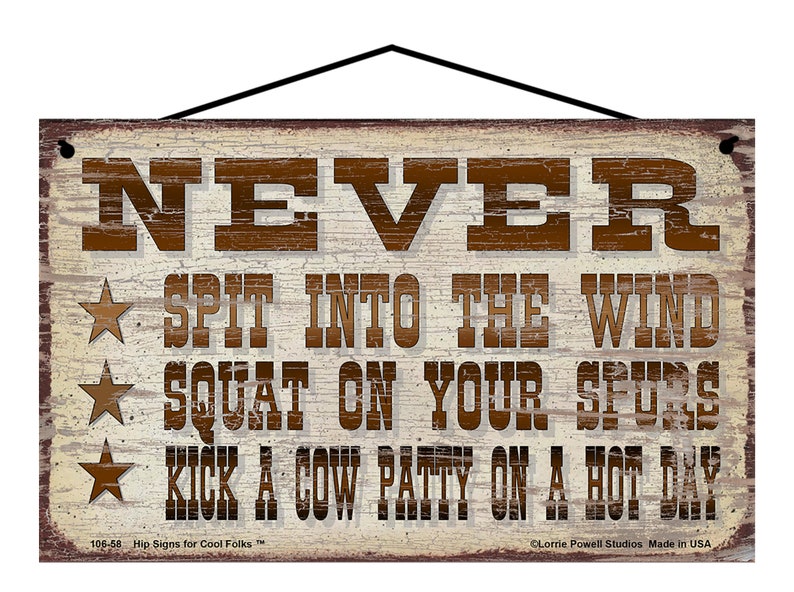 Country Western Themed Sign - Never Spit Into the Wind Squat on Your ...