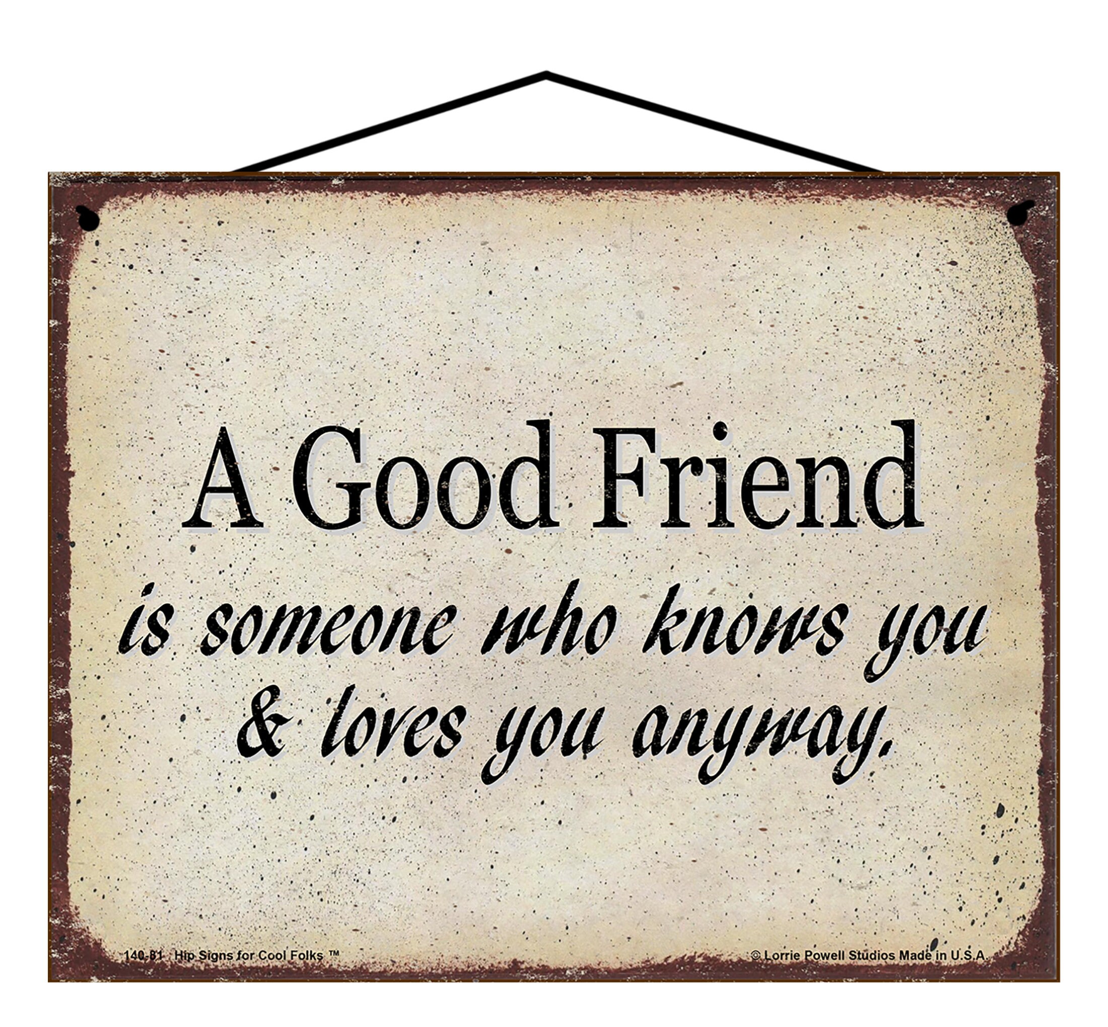 Friendship Sign - A Good Friend is Someone Who Knows You and Loves You ...