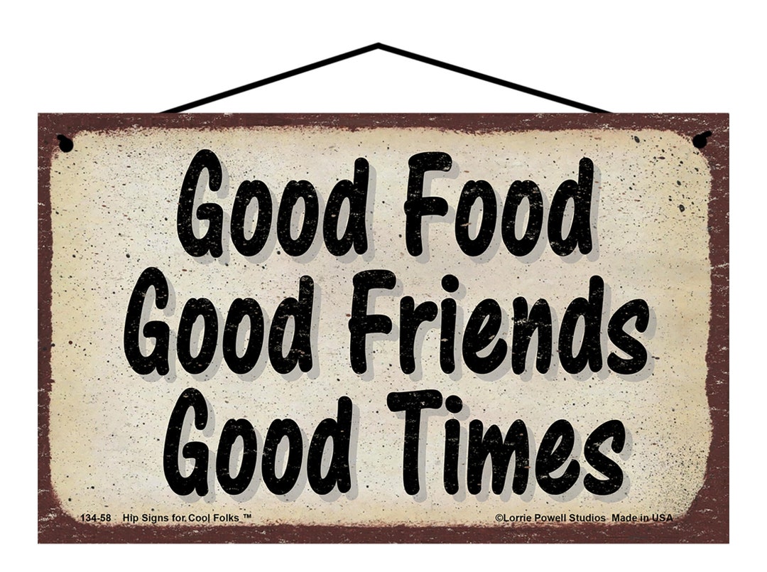 Good Food Good Friends Good Times Sign - Gift for Friends ...