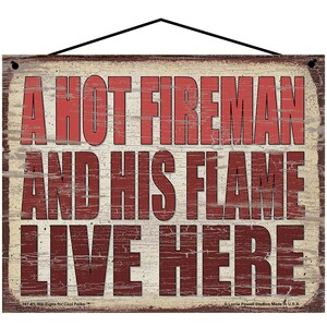 Fire Fighter Welcome Sign - A Hot Fireman and His Flame Live Here ...