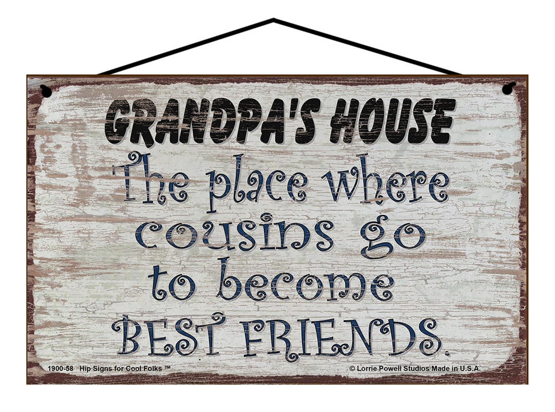 Grandpa's House Sign - the Place Where Cousins Go to Become BEST ...
