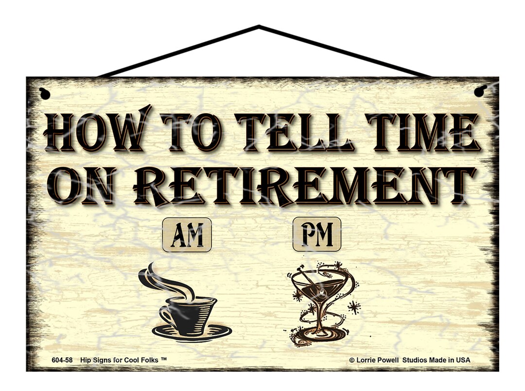 How to Tell Time on Retirement Sign - Coffee in the Morning Drinks in ...