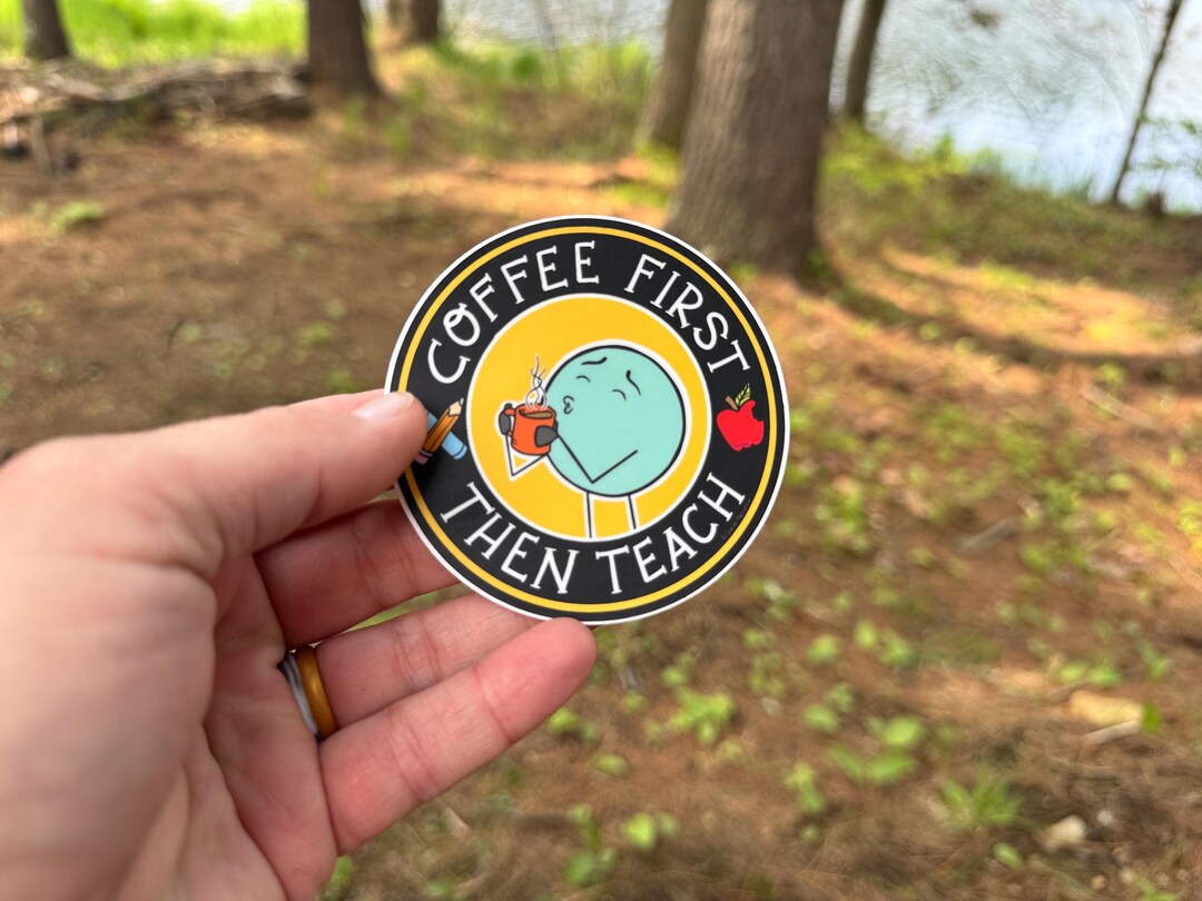Coffee First Then Teach Vinyl Sticker | Dot Dudes | Coffee Lover ...