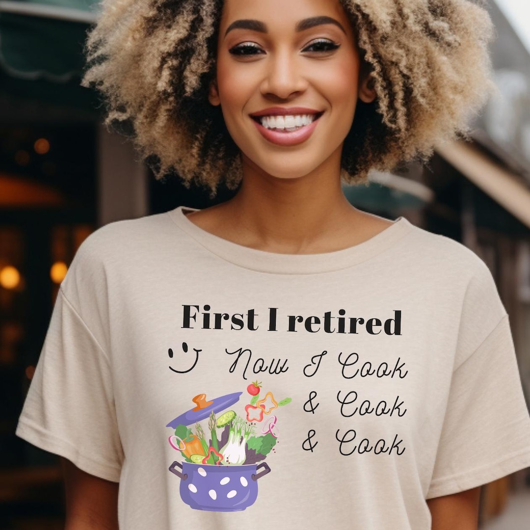 Retired Cook Shirt, Funny Retirement T Shirt, Cooking Lover Tee, First ...