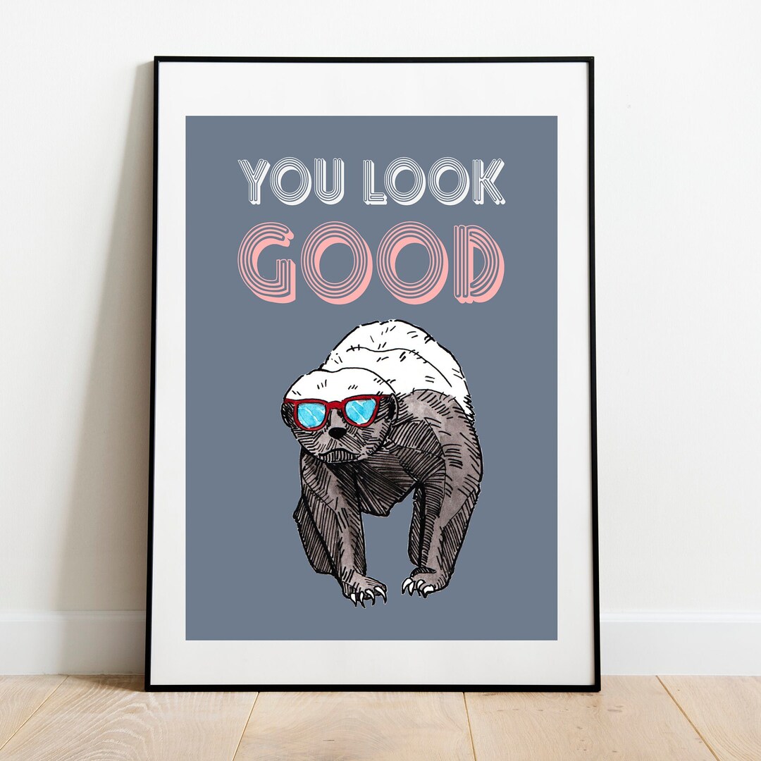 Honey Badger YOU LOOK GOOD Printable Wall Art Instant Download Strong ...